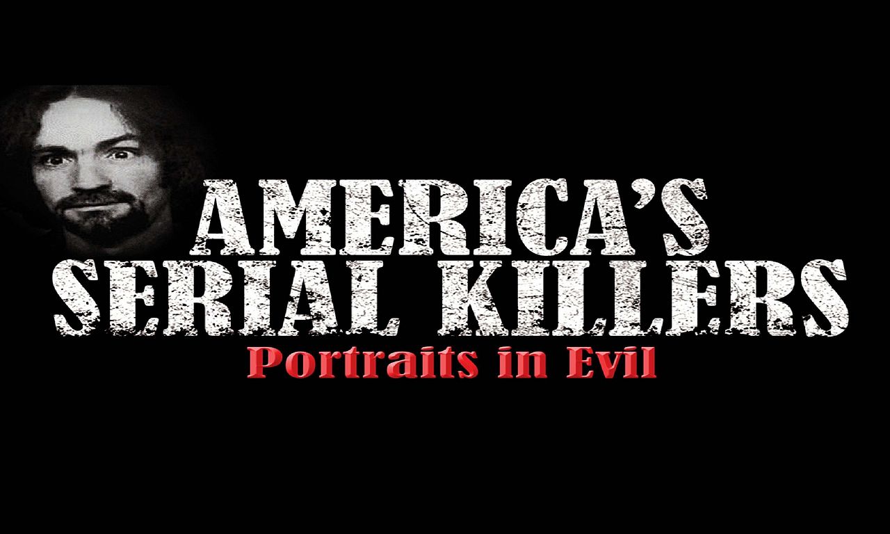 America's Serial Killers: Portraits in Evil - Where to Watch and Stream ...
