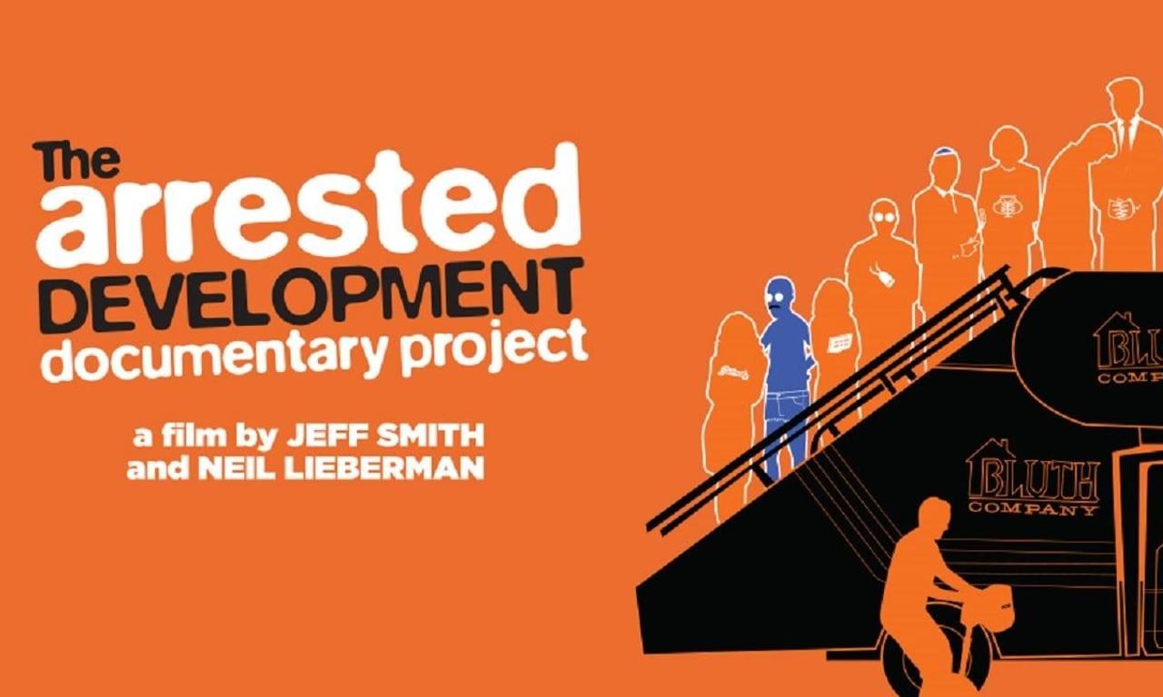The Arrested Development Documentary Project - Where to Watch and ...