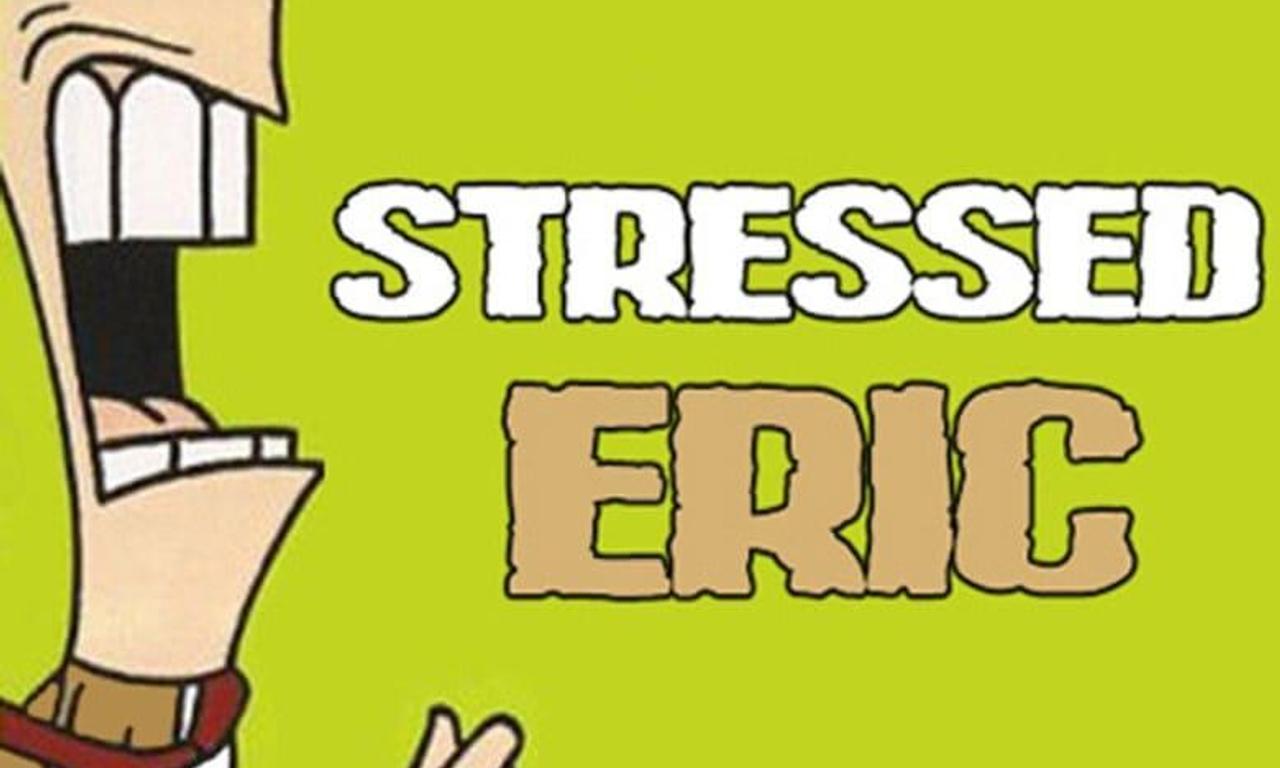 Stressed Eric - Where to Watch and Stream Online – Entertainment.ie